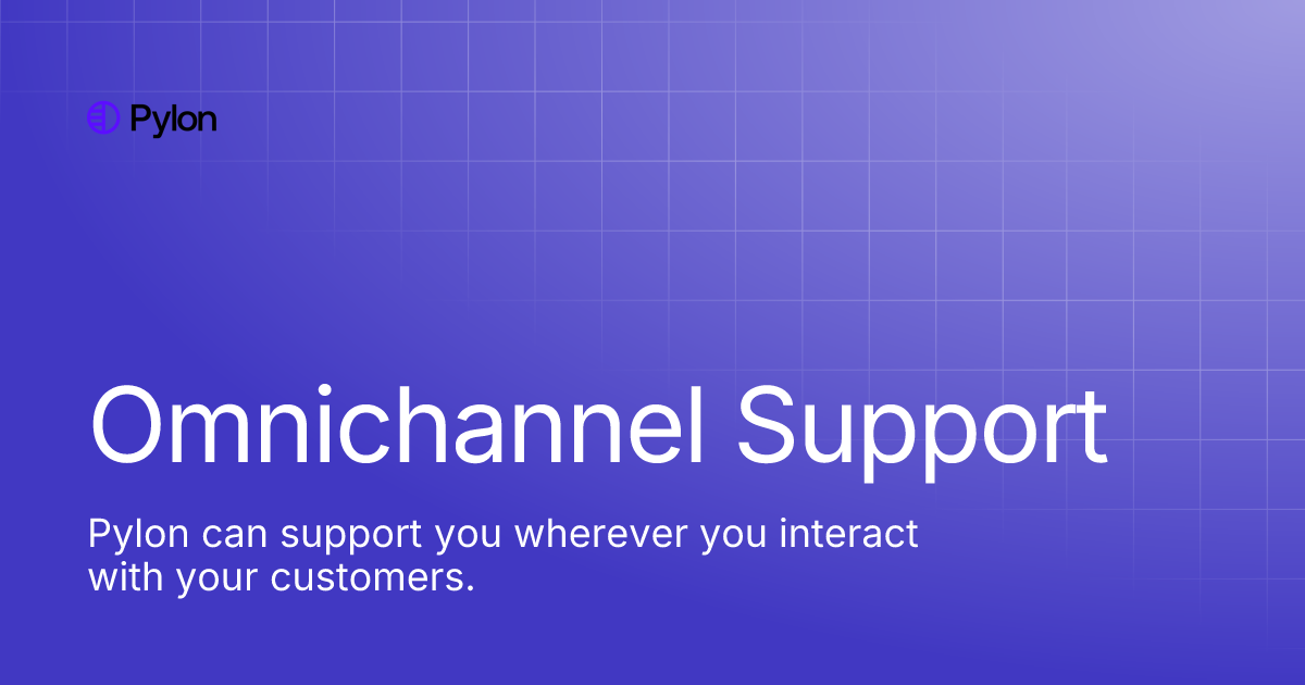 Omnichannel Support | Pylon