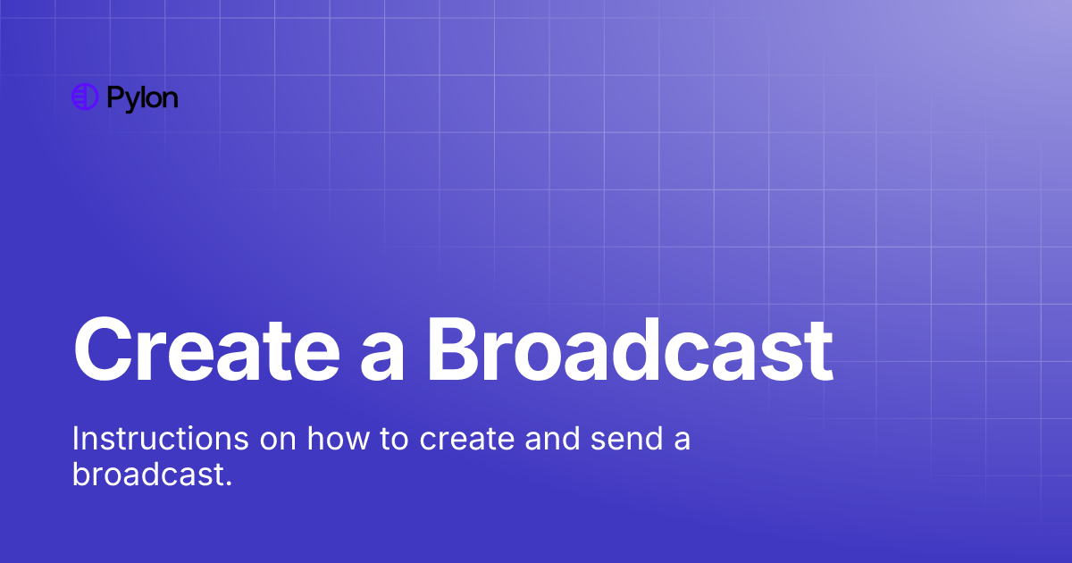 Create a Broadcast | Pylon