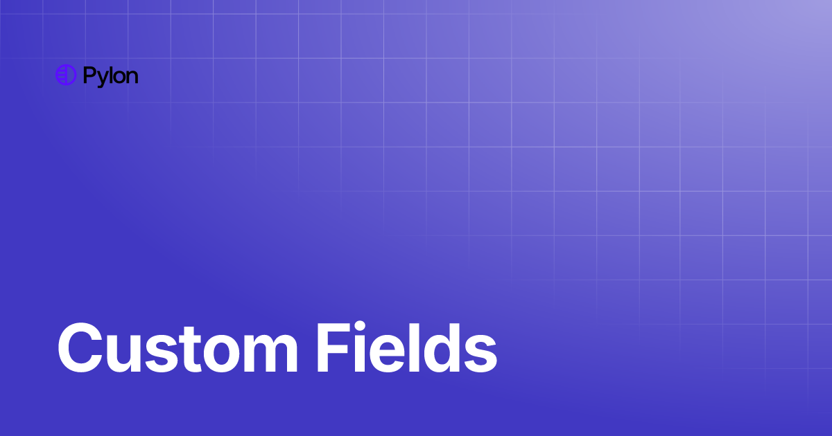 Custom Fields | Pylon